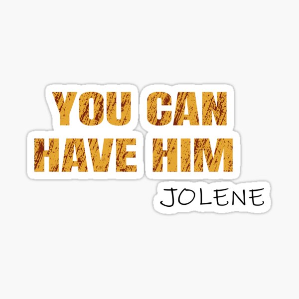 "Jolene You Can Have Him " Sticker for Sale by FalconPie | Redbubble