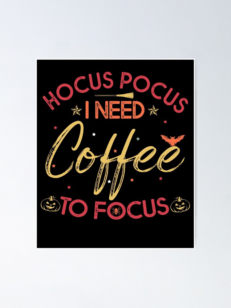 "Hocus Pocus I Need Coffee To Focus" Poster for Sale by Amineharoni ...