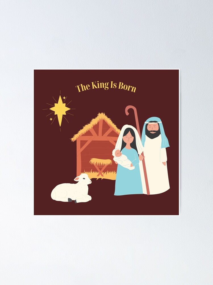 "The King Is Born Christmas, Nativity" Poster for Sale by ...