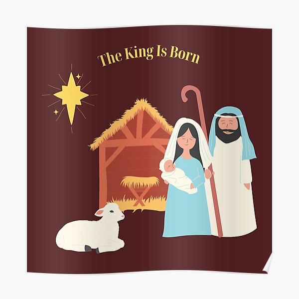 "The King Is Born Christmas, Nativity" Poster for Sale by ...