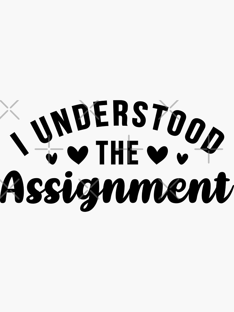 "I Understood The Assignment" Sticker for Sale by ClaudiaGrosso | Redbubble