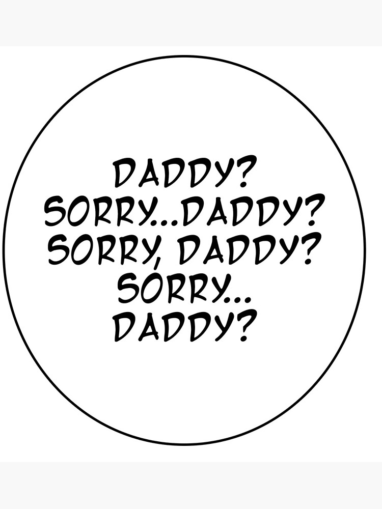 "Sorry Daddy TikTok Meme" Art Print by kawaiicrossing | Redbubble