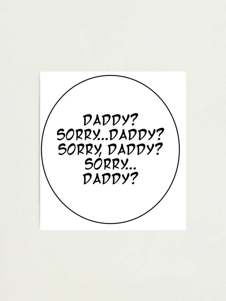 "Sorry Daddy TikTok Meme" Photographic Print for Sale by kawaiicrossing ...