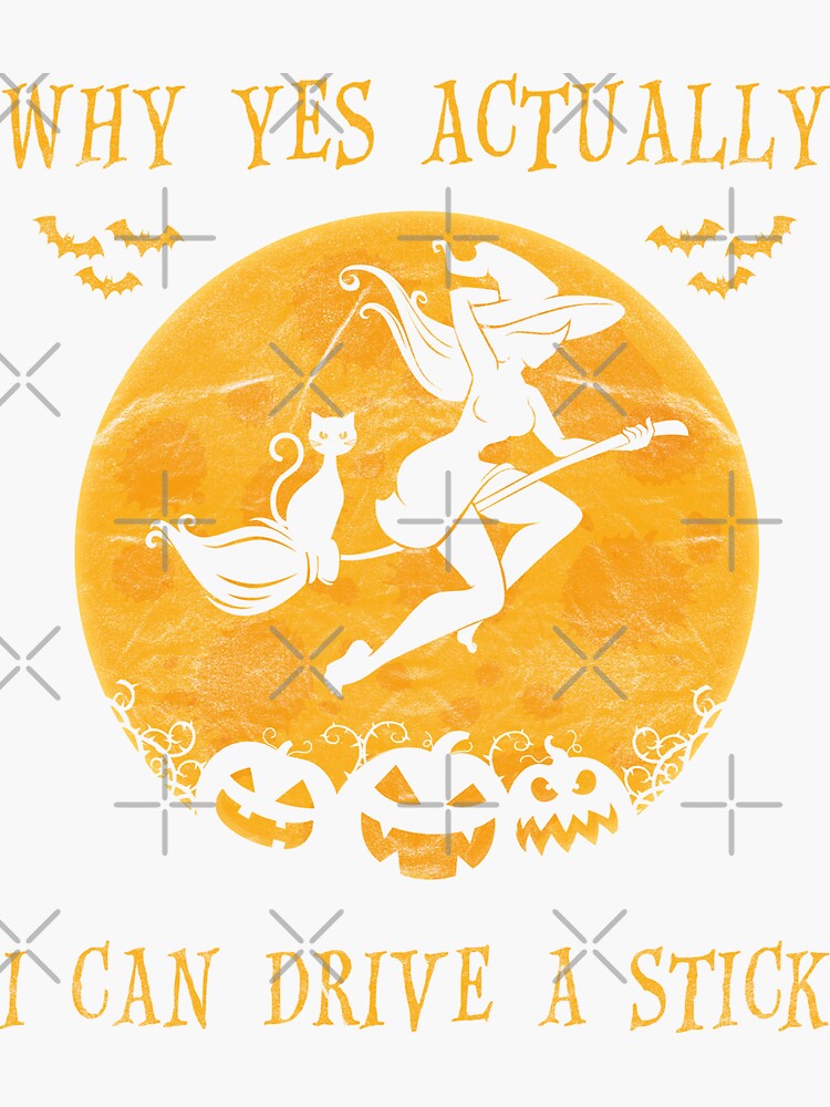 "Why Yes Actually I Can Drive a Stick Halloween Witch & Cat" Sticker ...