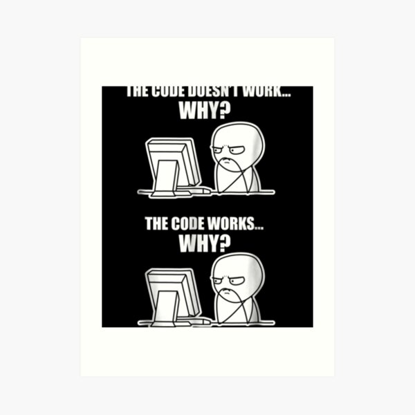 "Funny Programmer Code Works Why Meme" Art Print for Sale by ...