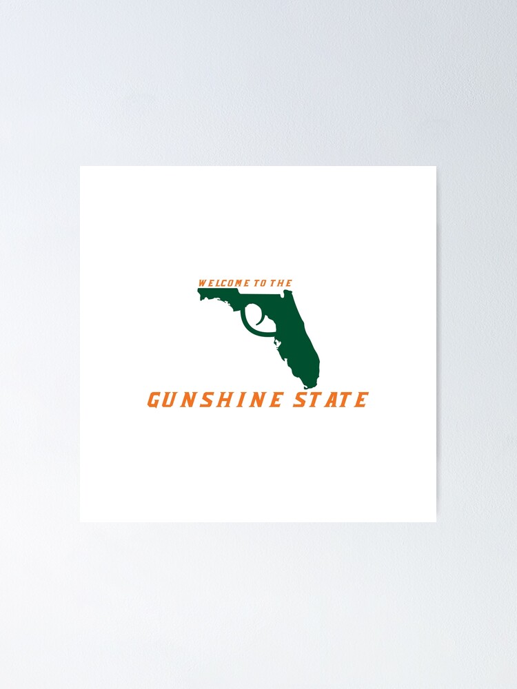 "Welcome to the Gunshine State " Poster by FrijolLoco | Redbubble