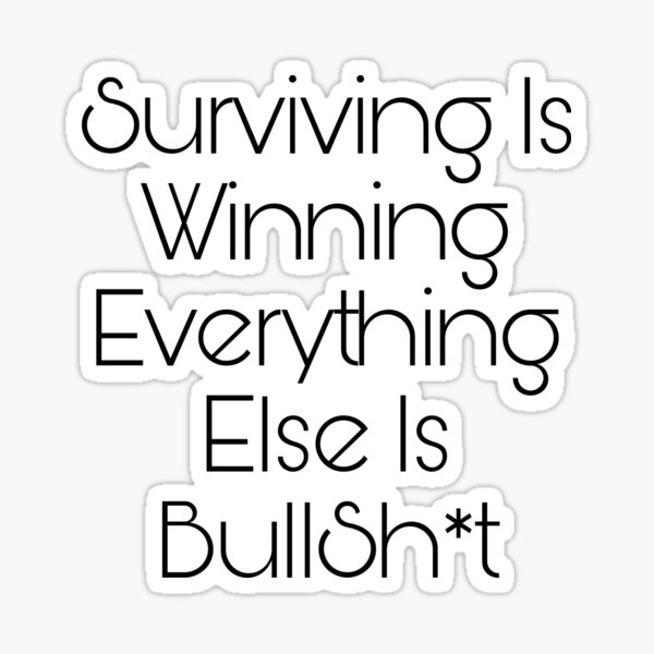 "Surviving is Winning Everything Else Is BullSh*t T-shirt And More ...