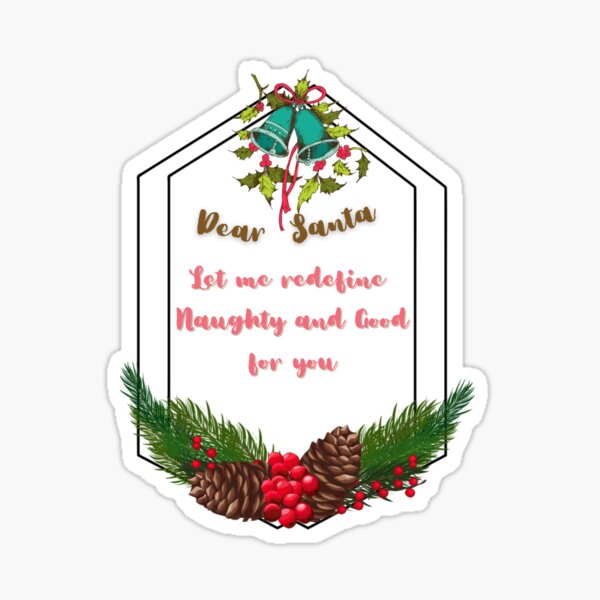 "Dear Santa, let me redefine naughty and good" Sticker for Sale by ...
