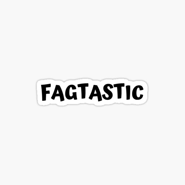 "Fagtastic " Sticker for Sale by preslavagenova | Redbubble