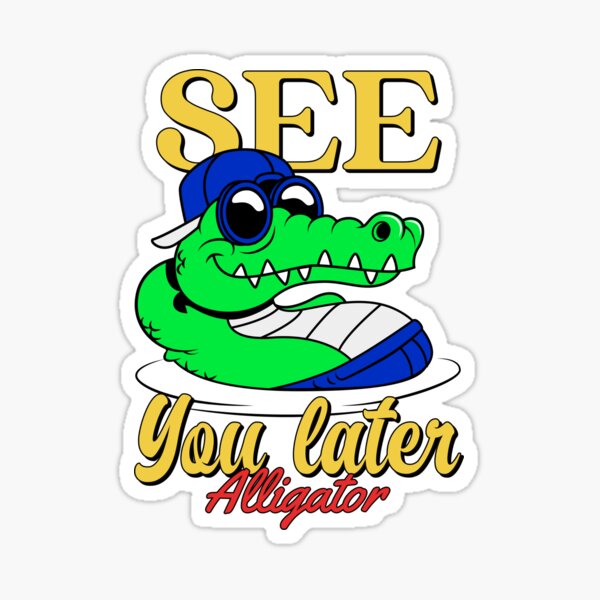 "See you later alligator" Sticker for Sale by max-art-lvl | Redbubble