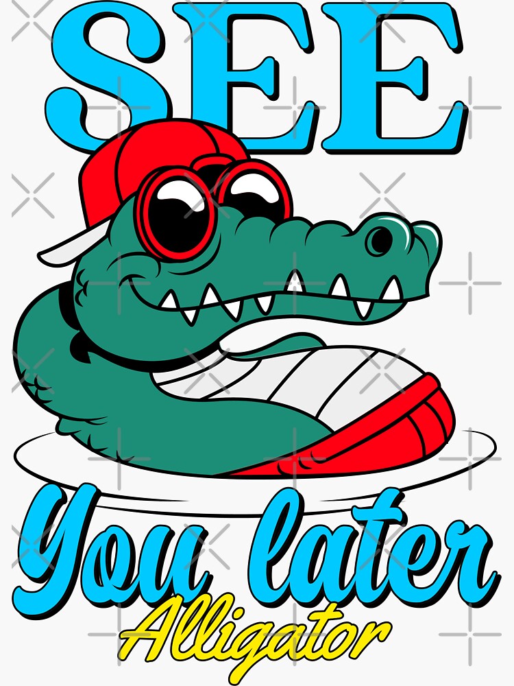 See You Later Alligator Sticker For Sale By Max Art Lvl Redbubble