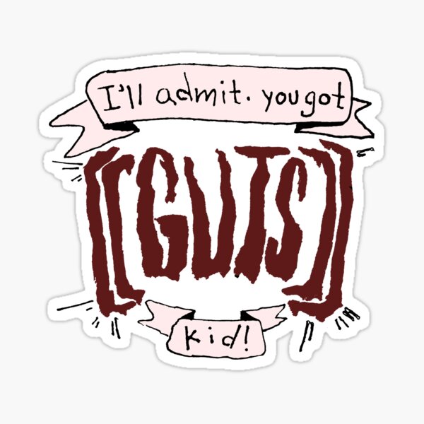 "You Got [[Guts]], Kid!" Sticker for Sale by parkspurr | Redbubble