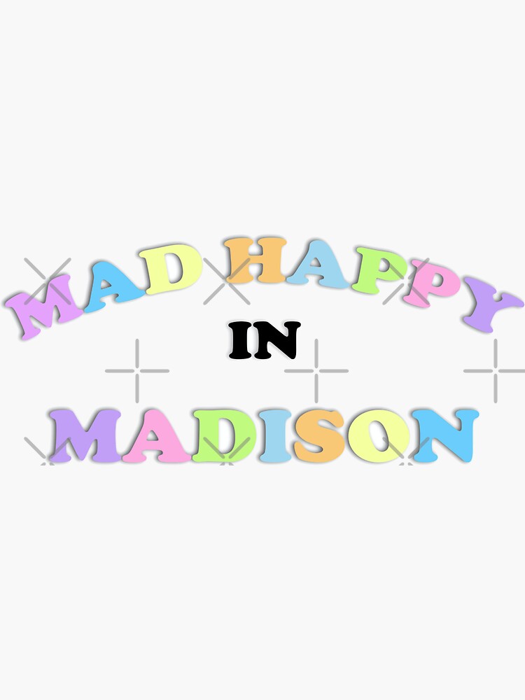 "MAD HAPPY MADISON" Sticker for Sale by remfriedd | Redbubble