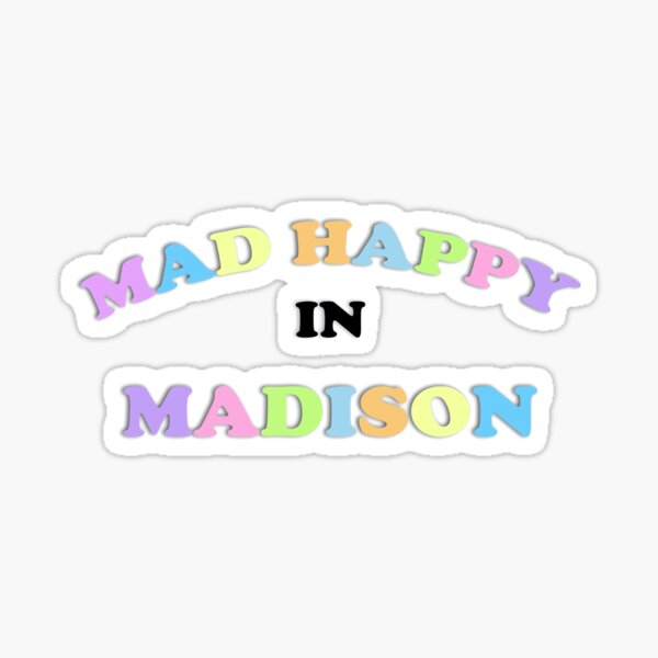 "MAD HAPPY MADISON" Sticker for Sale by remfriedd | Redbubble