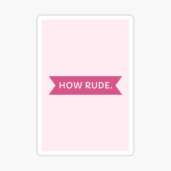 "how rude" Sticker for Sale by jesslytherin | Redbubble