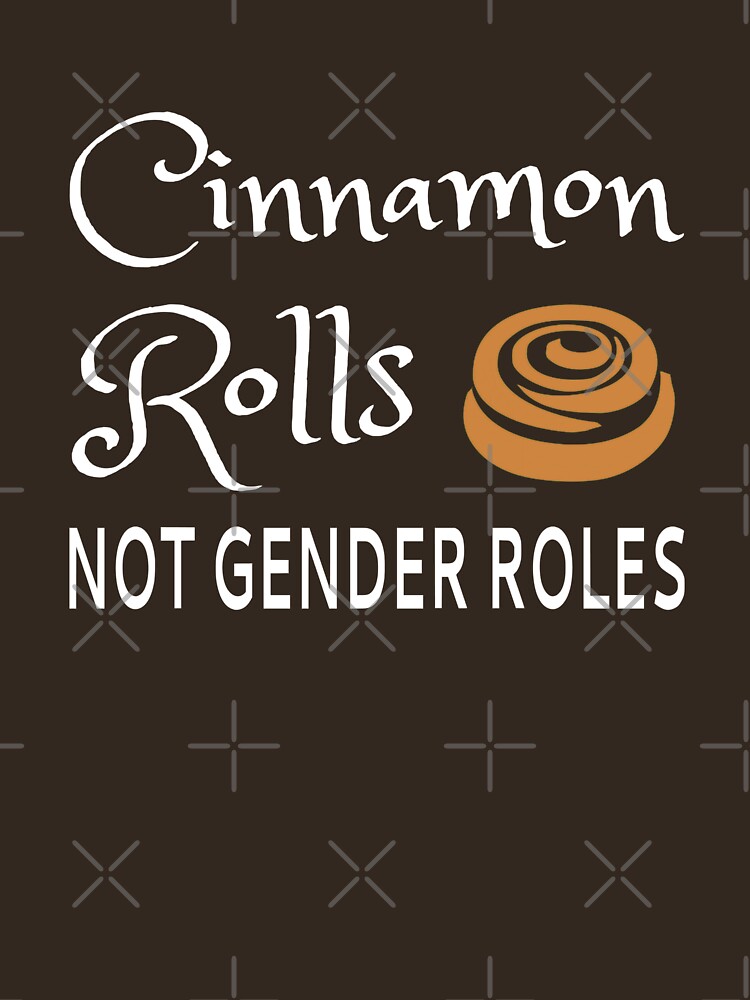 Cinnamon Rolls Not Gender Roles T Shirt By Coolfuntees Redbubble