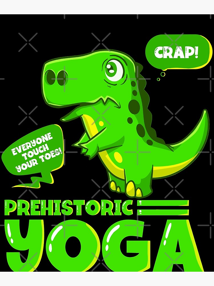 "T-Rex Prehistoric Yoga Funny Dinosaur" Poster by wdyoungblood | Redbubble