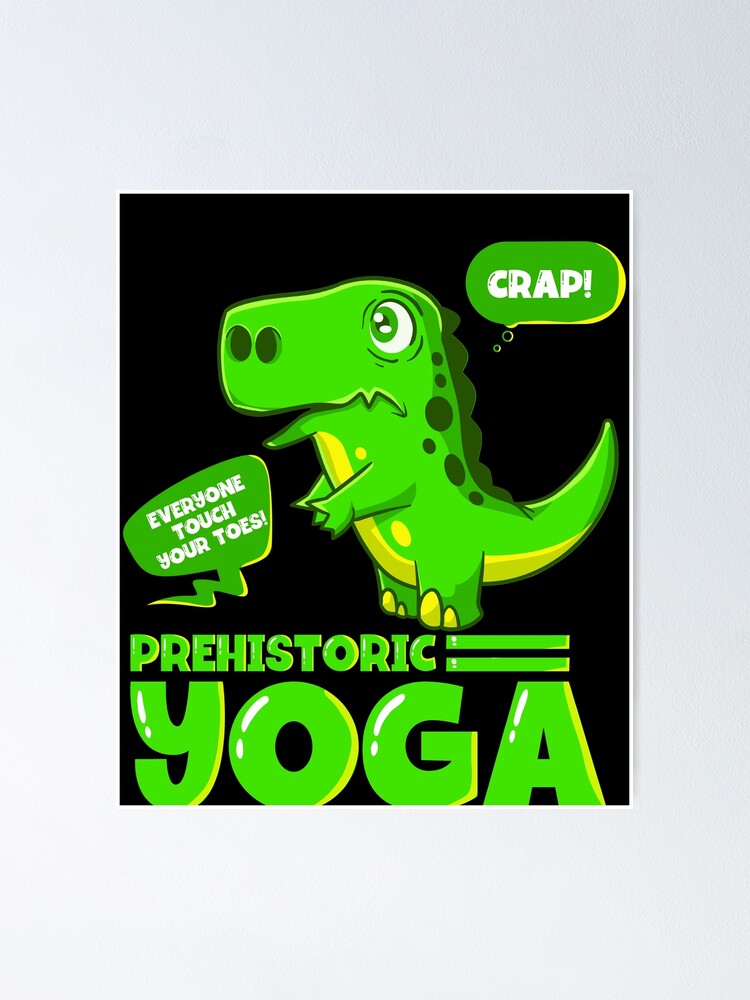 "T-Rex Prehistoric Yoga Funny Dinosaur" Poster by wdyoungblood | Redbubble