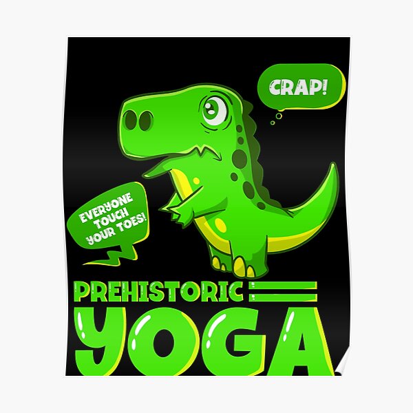 "T-Rex Prehistoric Yoga Funny Dinosaur" Poster by wdyoungblood | Redbubble