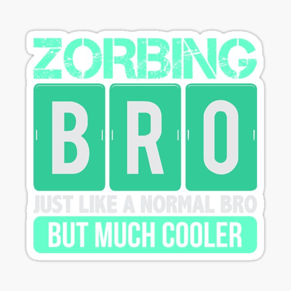 "zorbing bro just like a normal bro " Sticker for Sale by mayyputrina ...