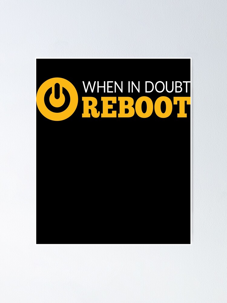 "WHEN IN DOUBT REBOOT" Poster by DiaCastellanos | Redbubble