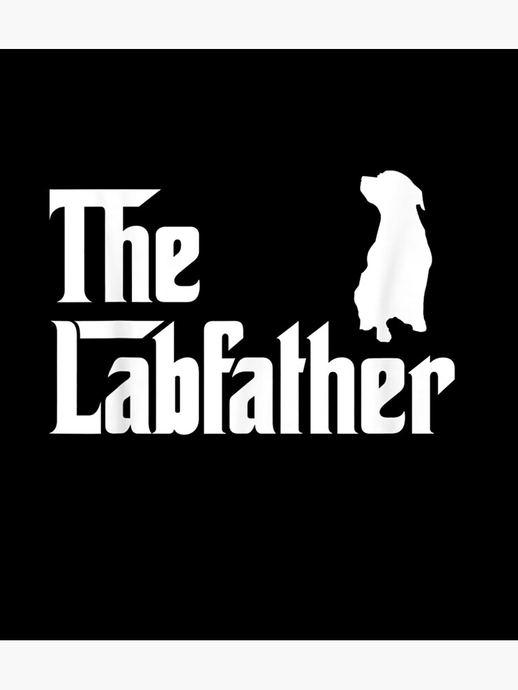 "The Lab Father Funny Labrador Dad Gif" Poster for Sale by RomishiAurra ...