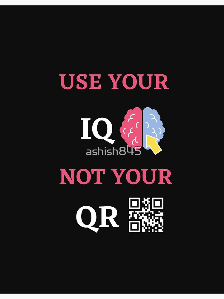 "Use Your IQ Not Your Qr|Funny IQ quote|Funny QR Quote" Photographic ...