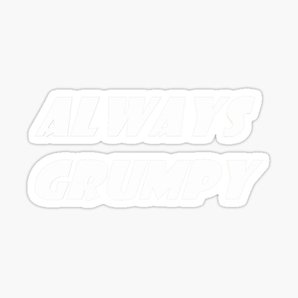 "Always Grumpy" Sticker for Sale by PifflesGear | Redbubble