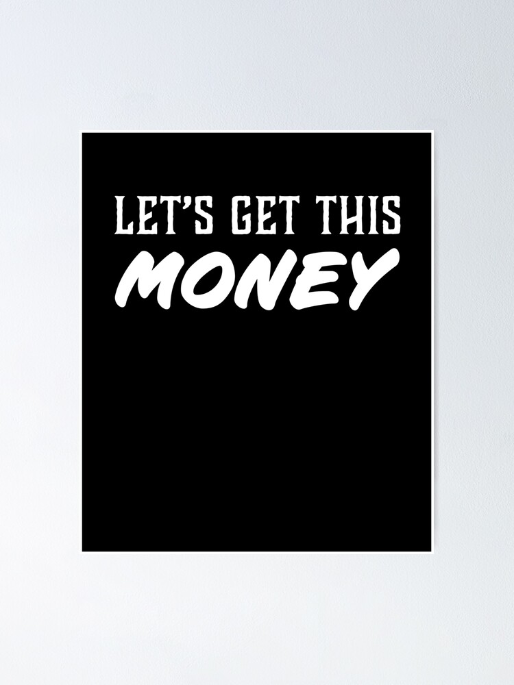 "Lets Get this Money Motivation Entrepreneur" Poster for Sale by ...