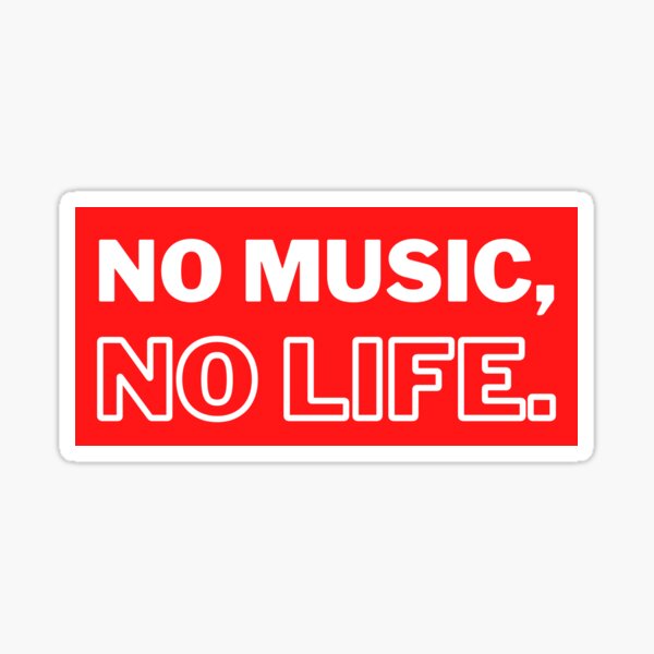 "NO MUSIC, NO LIFE." Sticker for Sale by EnergieSubtile | Redbubble