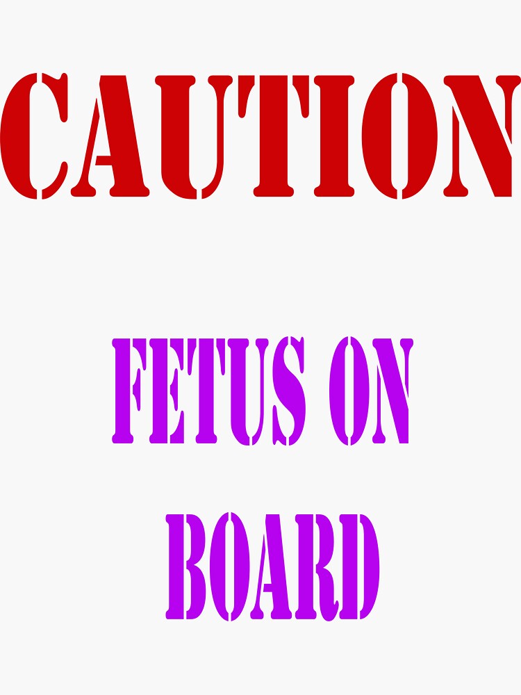 "CAUTION FETUS ON BOARD" Sticker for Sale by CUTESTUFFnow | Redbubble