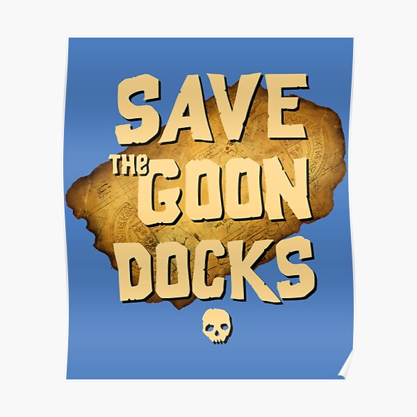 "Goonies Save The Goon Docks" Poster for Sale by KateJack | Redbubble