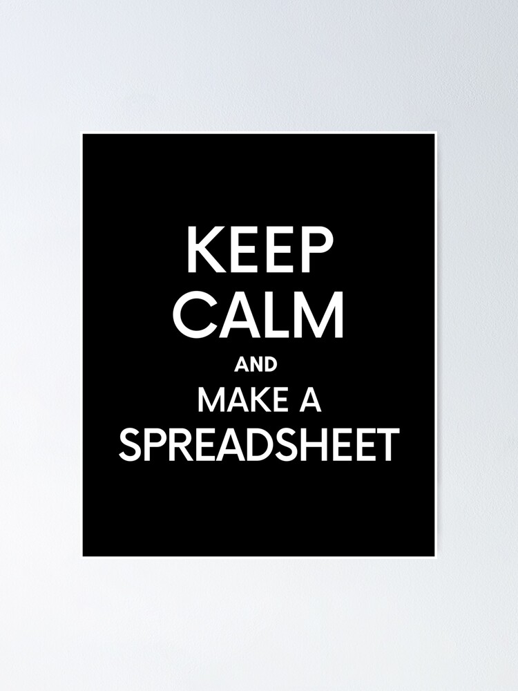 "Keep Calm and make a Spreadsheet - Microsoft Excel // Google Sheets ...