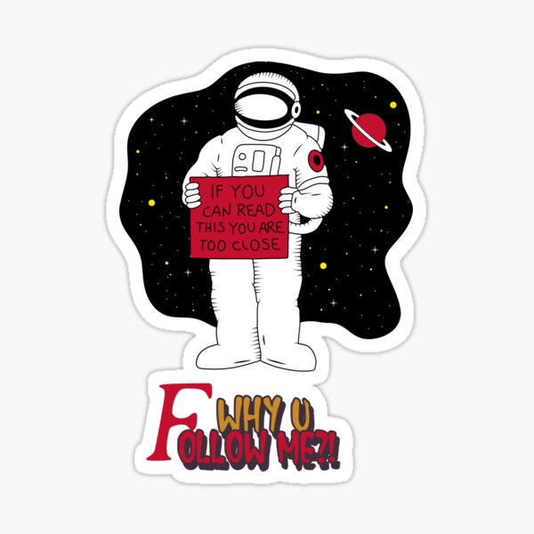 "ASTRONAUT, WHY U FOLLOW ME?!" Sticker by terekmerch | Redbubble