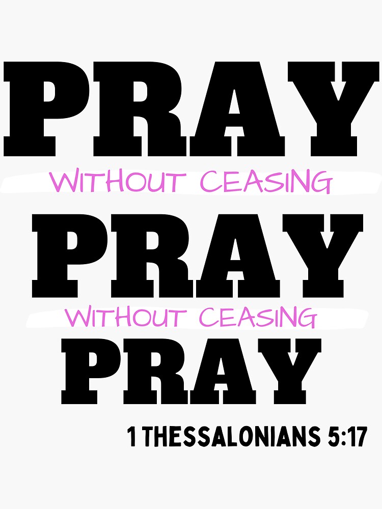 "Pray Without Ceasing - 1 Thessalonians 5:17" Sticker by ...