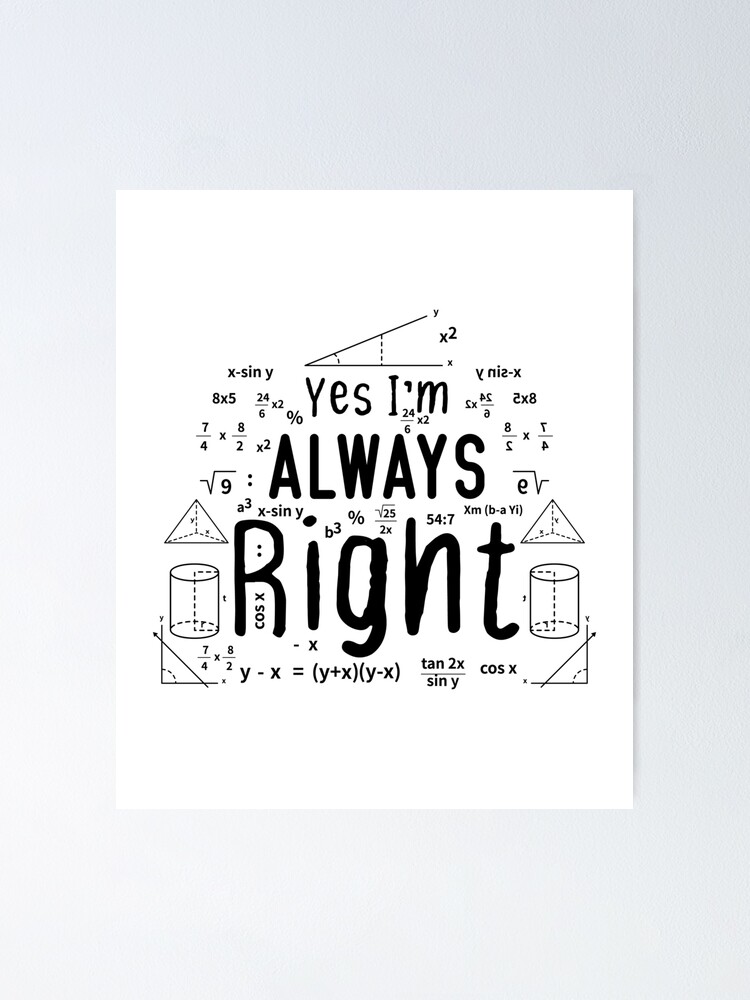 "Cool Math Quotes yes i'm always right Funny Math Teacher Joke Men ...