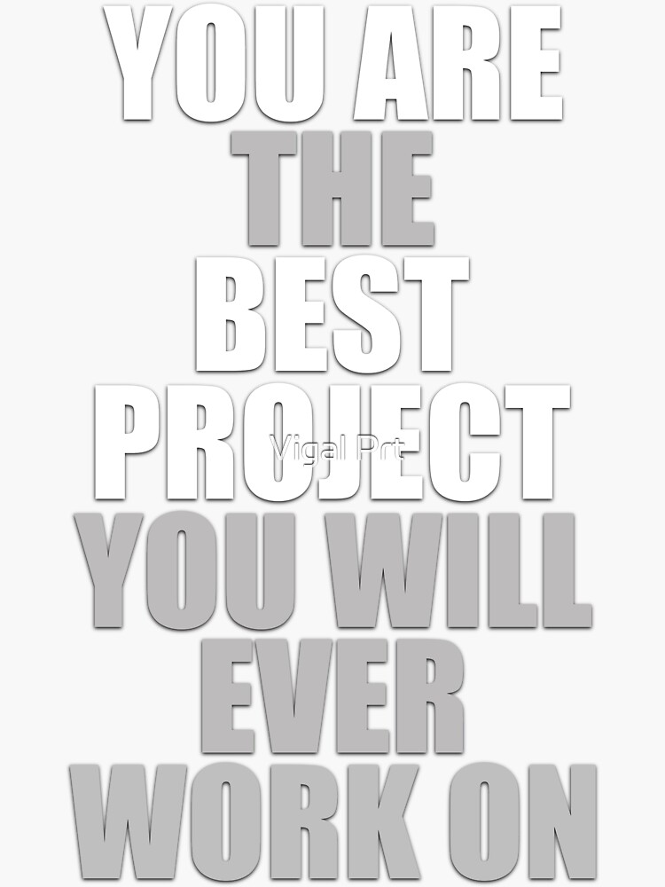"You Are The Best Project You Will Ever Work On" Sticker for Sale by ...