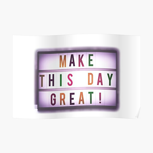 "Make this Day Great" Poster for Sale by marceloseemund | Redbubble