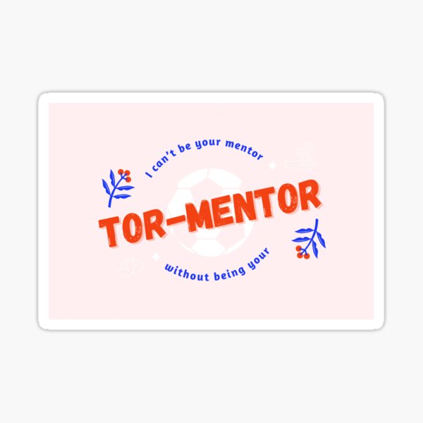 I Can’t Be Your Mentor Without Being Your Tormentor”" Sticker for Sale ...