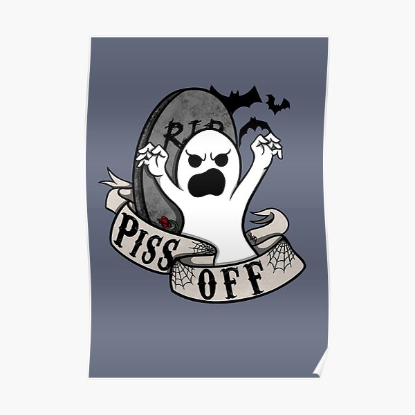 "Piss Off Ghost" Poster by KayyArkham | Redbubble