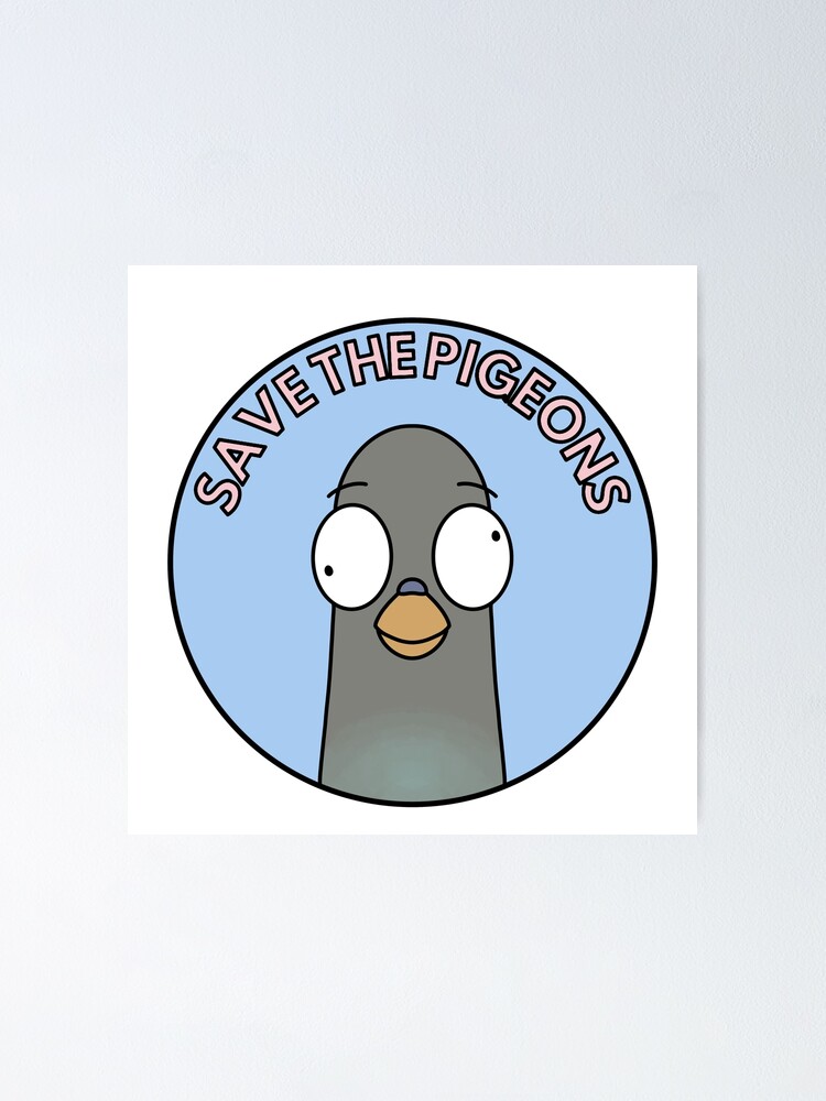 "Save The Pigeons!!!" Poster for Sale by ByAshJade | Redbubble