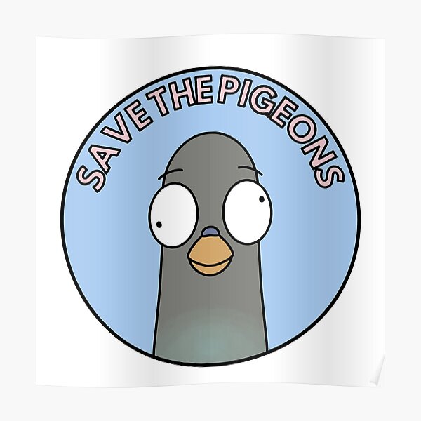 "Save The Pigeons!!!" Poster for Sale by ByAshJade | Redbubble