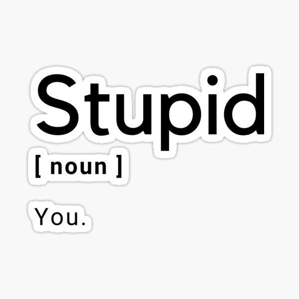 Stupid Definition Sticker For Sale By Amine Creation Redbubble stupid-definition-sticker-for-sale-by-amine-creation-redbubble
