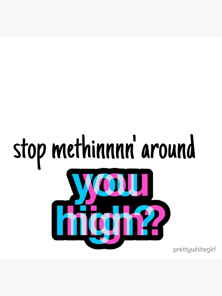 "stop methin' around" Poster for Sale by prettywhitegirl | Redbubble