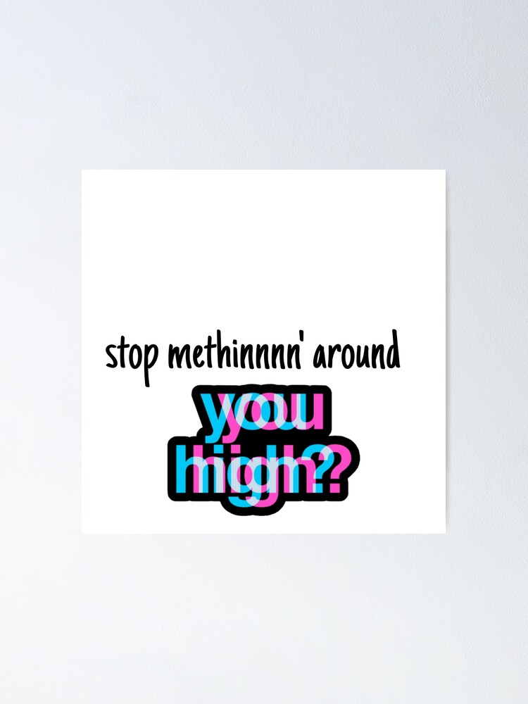 "stop methin' around" Poster for Sale by prettywhitegirl | Redbubble