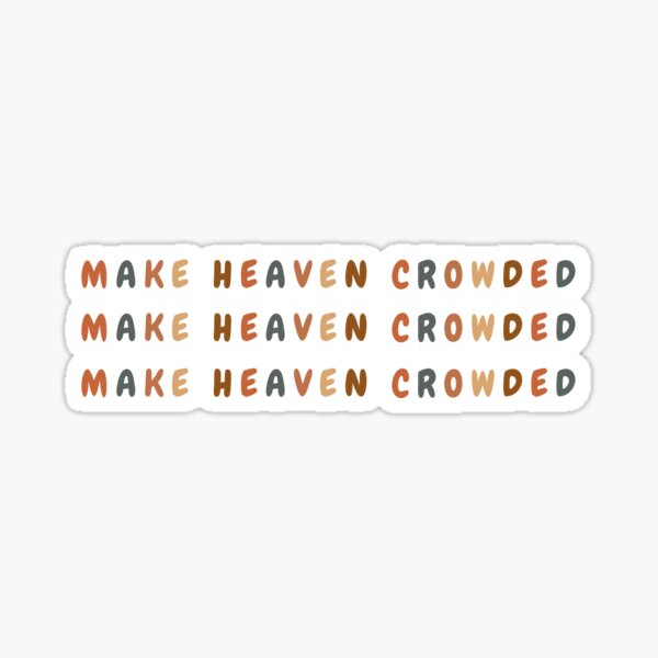 "make heaven crowded sticker " Sticker for Sale by slimygrimey | Redbubble