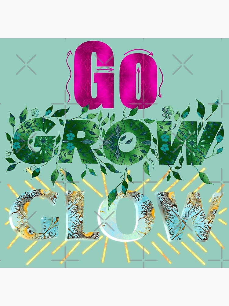 "Go Grow Glow" Poster for Sale by DesignbyKurlz | Redbubble