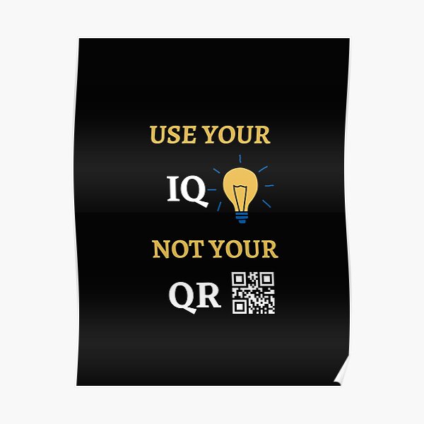 "Use Your IQ Not Your Qr|Funny IQ quote|Funny QR Quote" Poster for Sale ...