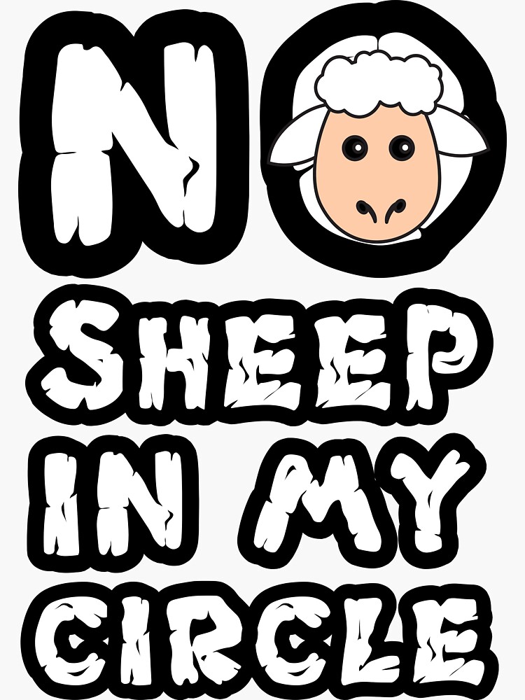 "No sheep in my circle, Don't Be on of the Sheep" Sticker for Sale by ...