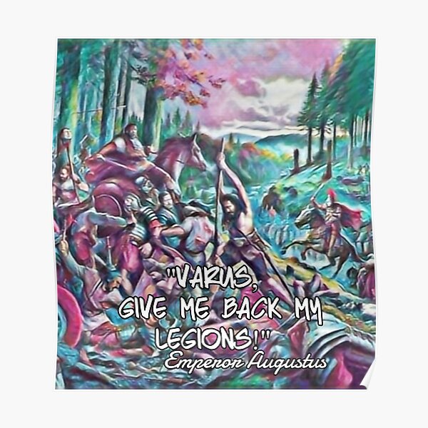 "Varus, Give Me Back My Legions!" Poster for Sale by IustusTitulus ...